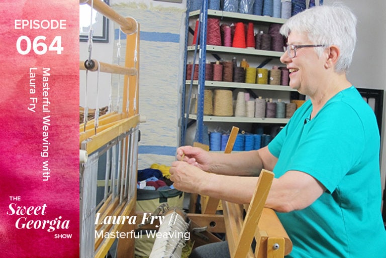 Episode 064: Masterful Weaving with Laura Fry - SweetGeorgia Yarns